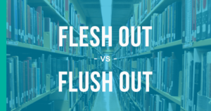 Flesh Out vs. Flush Out – How to Use Each Correctly - EnhanceMyWriting.com